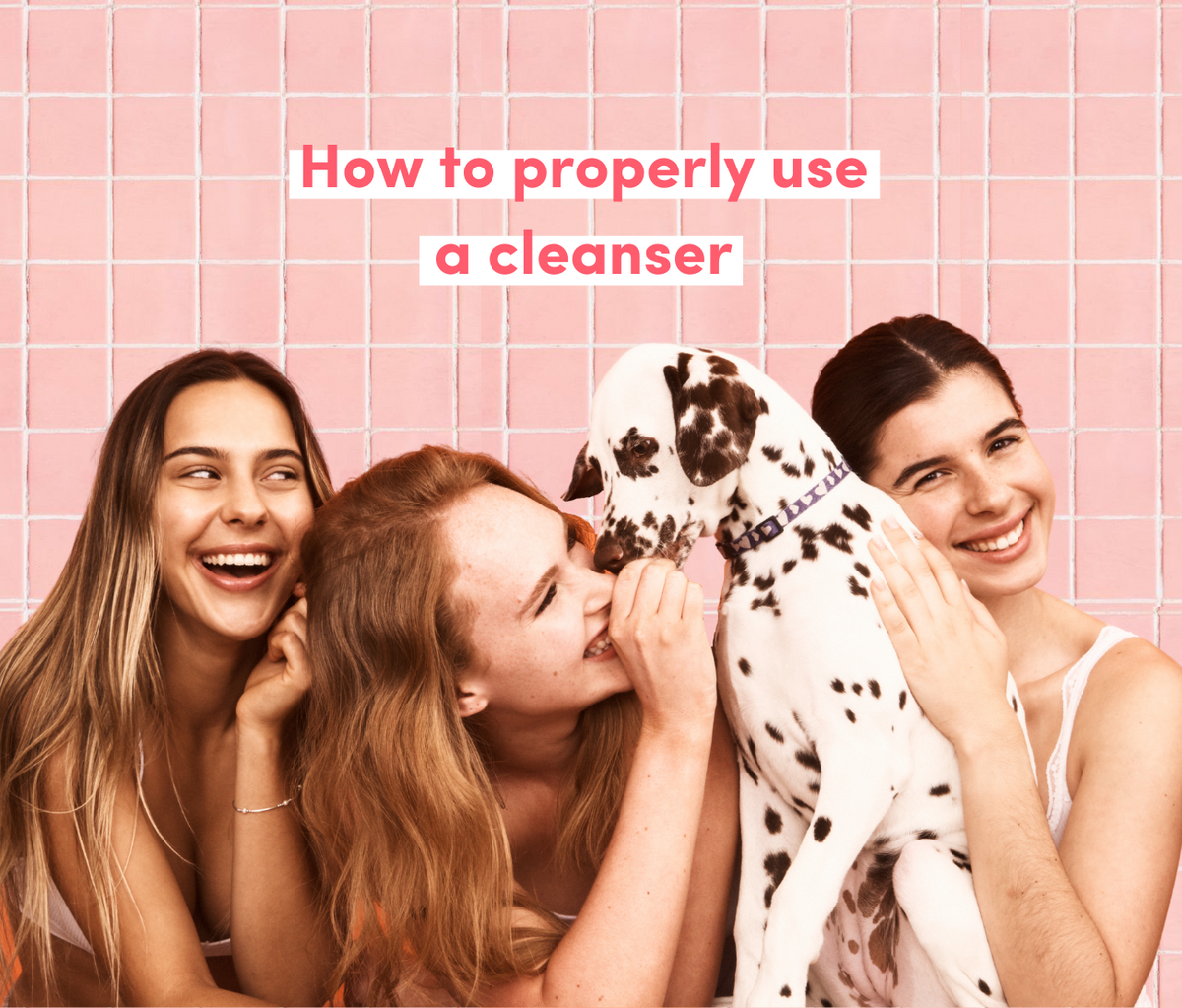 How to properly use a cleanser - the do's & don'ts